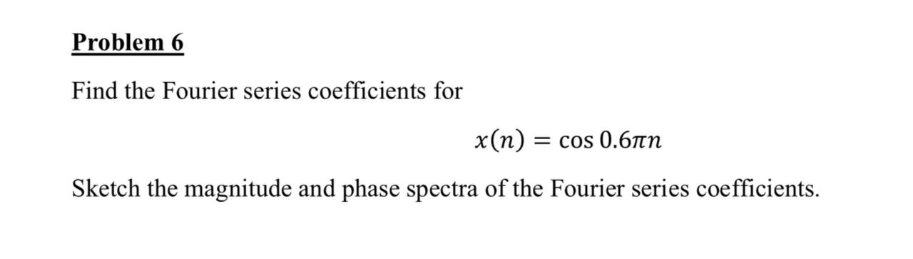 Solved Problem 6Find the Fourier series coefficients | Chegg.com