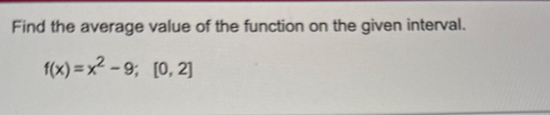 Solved Find the average value of the function on the given | Chegg.com