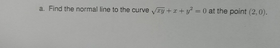 Solved a. ﻿Find the normal line to the curve xy2+x+y2=0 ﻿at | Chegg.com