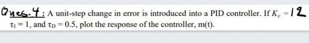 Solved Ques. 4 : A unit-step change in error is introduced | Chegg.com