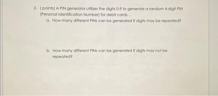 Solved 2. (points) A PIN generator utilizes the digits 0-9 | Chegg.com
