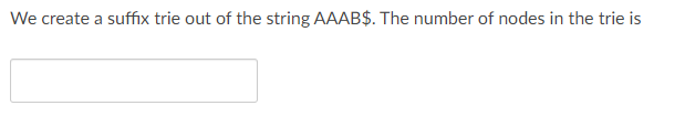 Solved We create a suffix trie out of the string AAAB$. ﻿The | Chegg.com