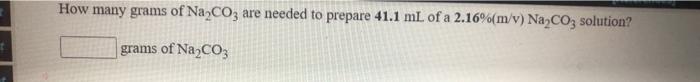 Solved How many grams of Na2CO3 are needed to prepare 41.1 | Chegg.com