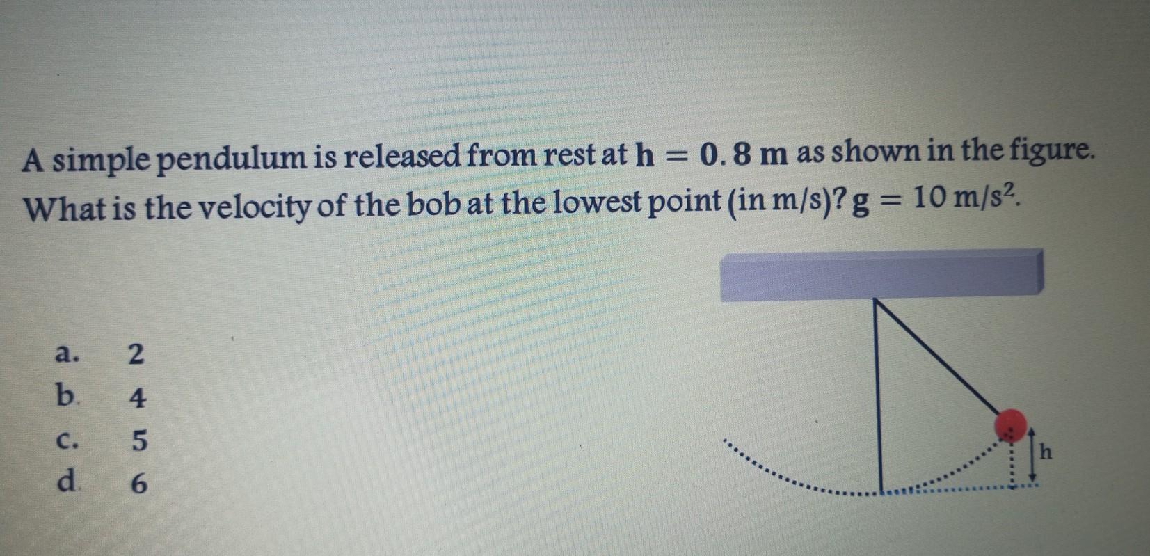 Solved A simple pendulum is released from rest at h = 0.8 m | Chegg.com