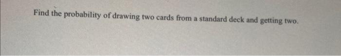 Solved Find the probability of drawing two cards from a | Chegg.com