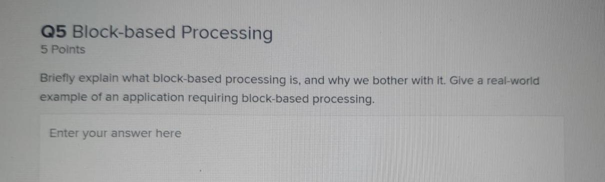 Solved Q5 Block-based Processing 5 Points Briefly explain | Chegg.com