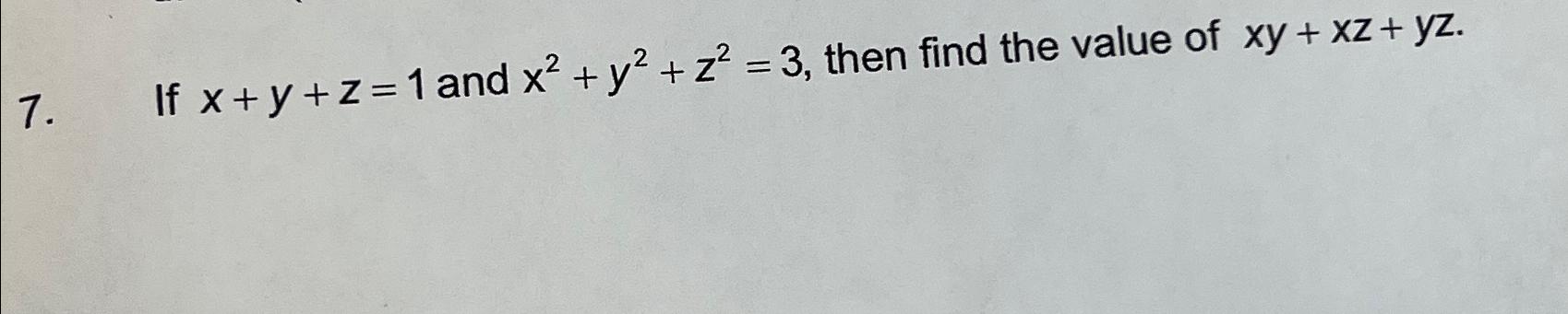 Solved If x+y+z=1 ﻿and x2+y2+z2=3, ﻿then find the value of | Chegg.com