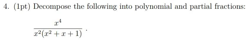 Solved 4. (1pt) Decompose the following into polynomial and | Chegg.com