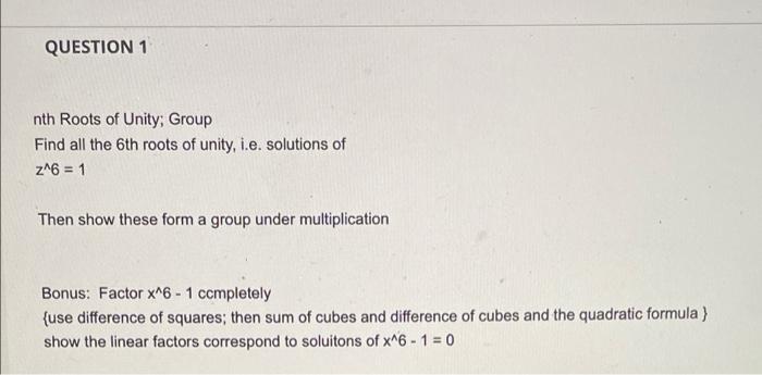 Solved QUESTION 1 nth Roots of Unity; Group Find all the 6th | Chegg.com