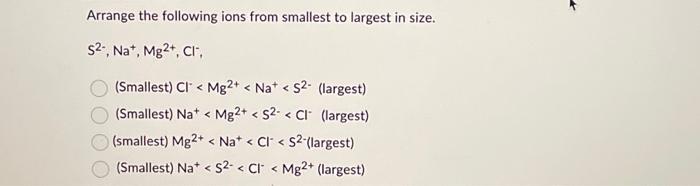 Arrange the following ions from smallest to largest | Chegg.com