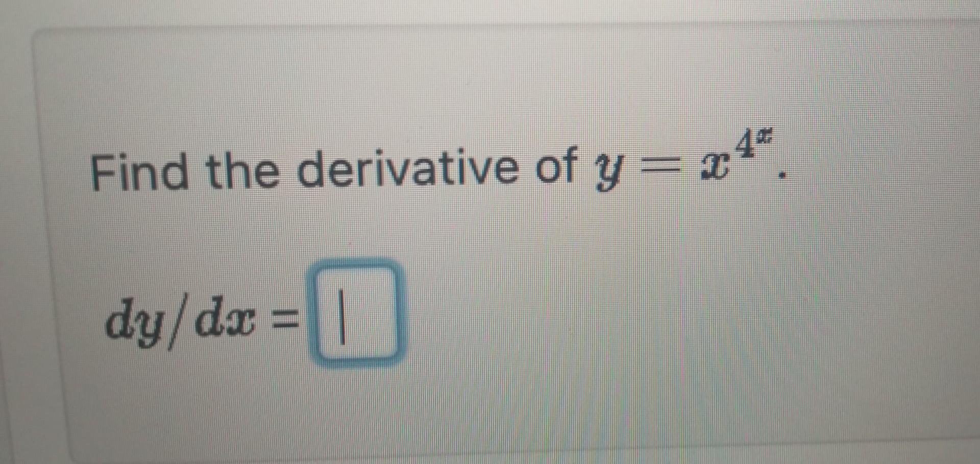 Solved Find the derivative of y=x4x. | Chegg.com