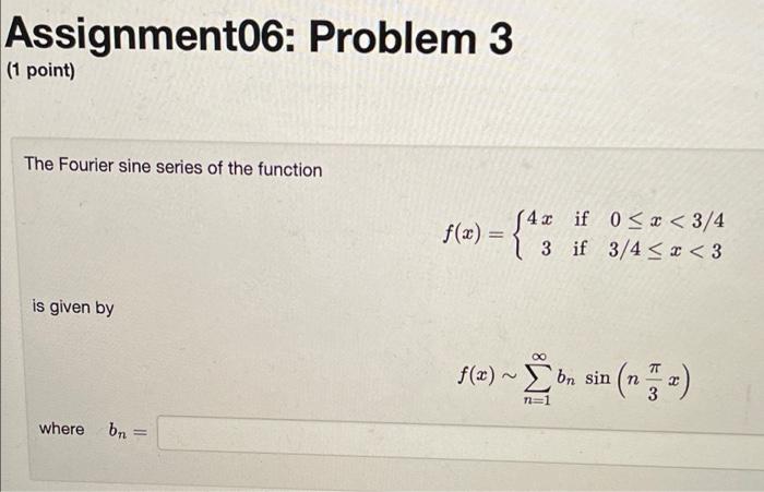 Solved Assignment06: Problem 3 (1 point) The Fourier sine | Chegg.com
