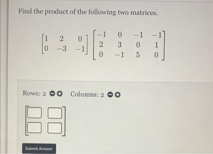Solved Find the product of the following two matrices. 1 1 0 | Chegg.com