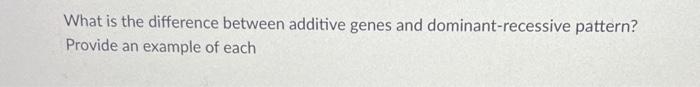 Solved What is the difference between additive genes and | Chegg.com