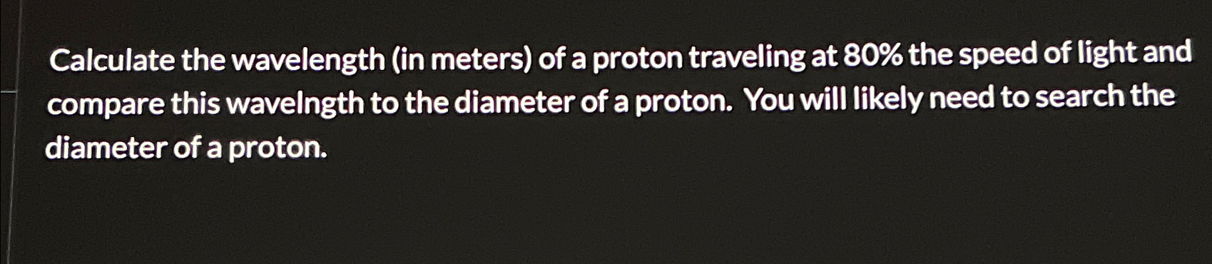 Solved Calculate the wavelength (in meters) ﻿of a proton | Chegg.com