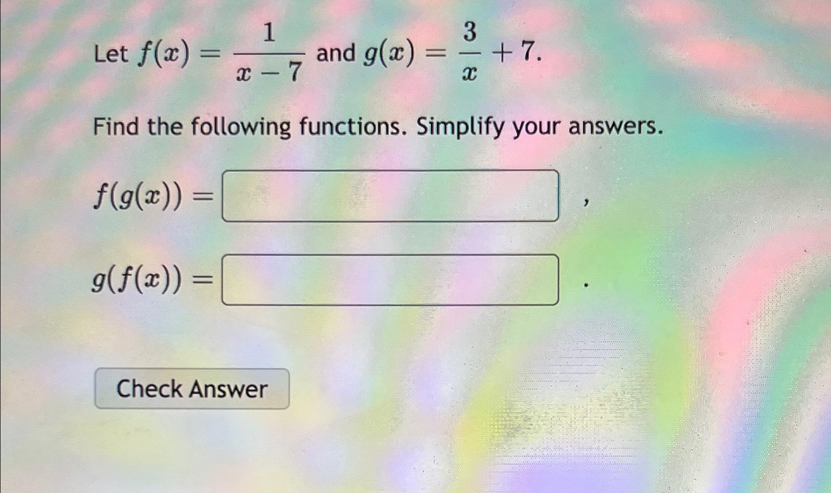 Solved Let f(x)=1x-7 ﻿and g(x)=3x+7Find the following | Chegg.com