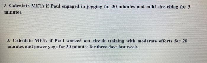 Solved 2. Calculate METs if Paul engaged in jogging for 30 | Chegg.com