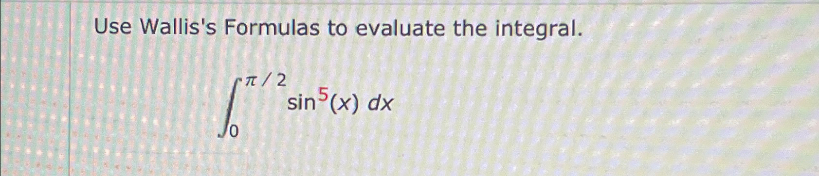Solved Use Wallis's Formulas to evaluate the | Chegg.com