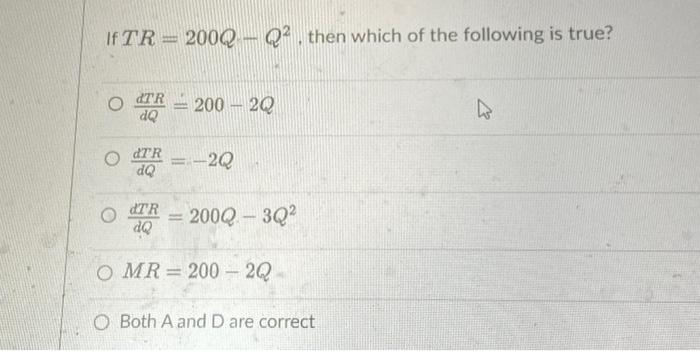 Solved If TR= 200Q - Q², then which of the following is | Chegg.com