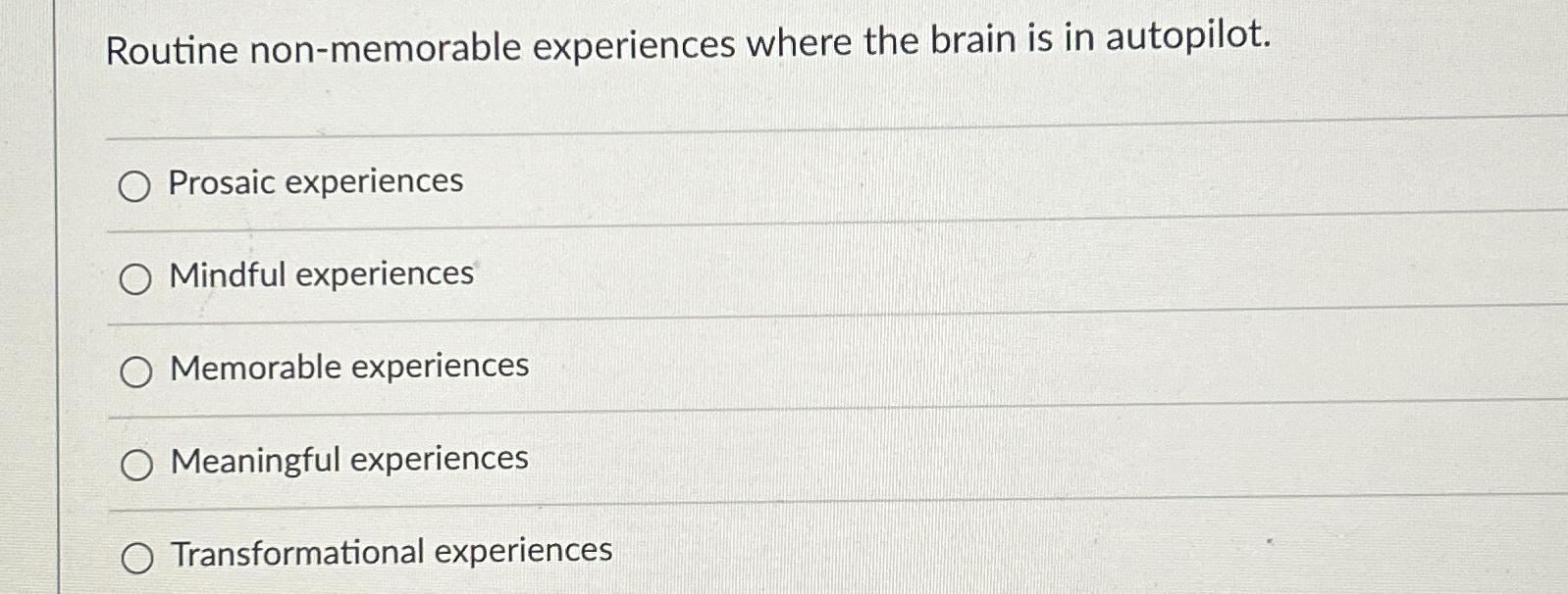 Solved Routine non-memorable experiences where the brain is | Chegg.com