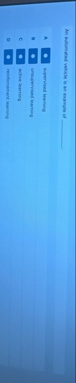 Solved An automated vehicle is an example ofA supervised | Chegg.com