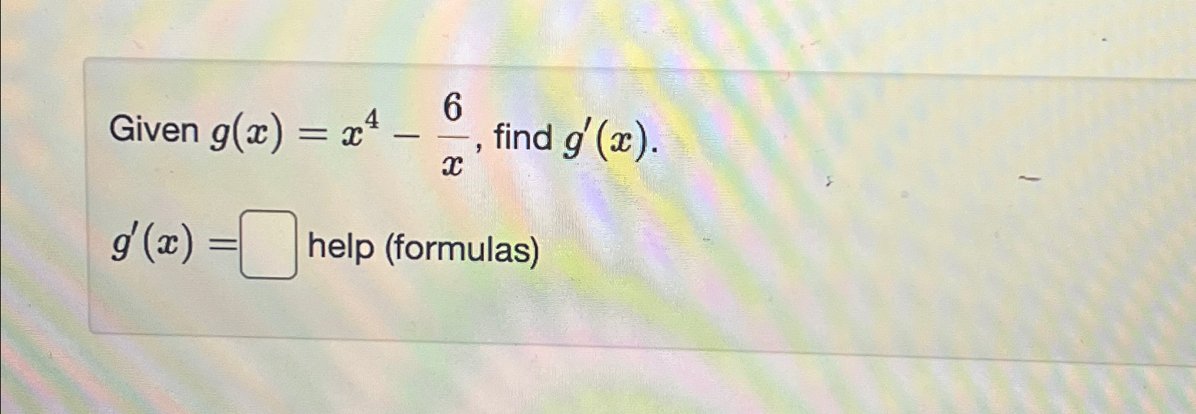 Solved Given g(x)=x4-6x, ﻿find g'(x)g'(x)=help (formulas) | Chegg.com