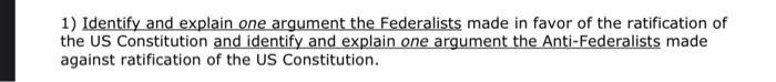 1) Identify and explain one argument the Federalists | Chegg.com