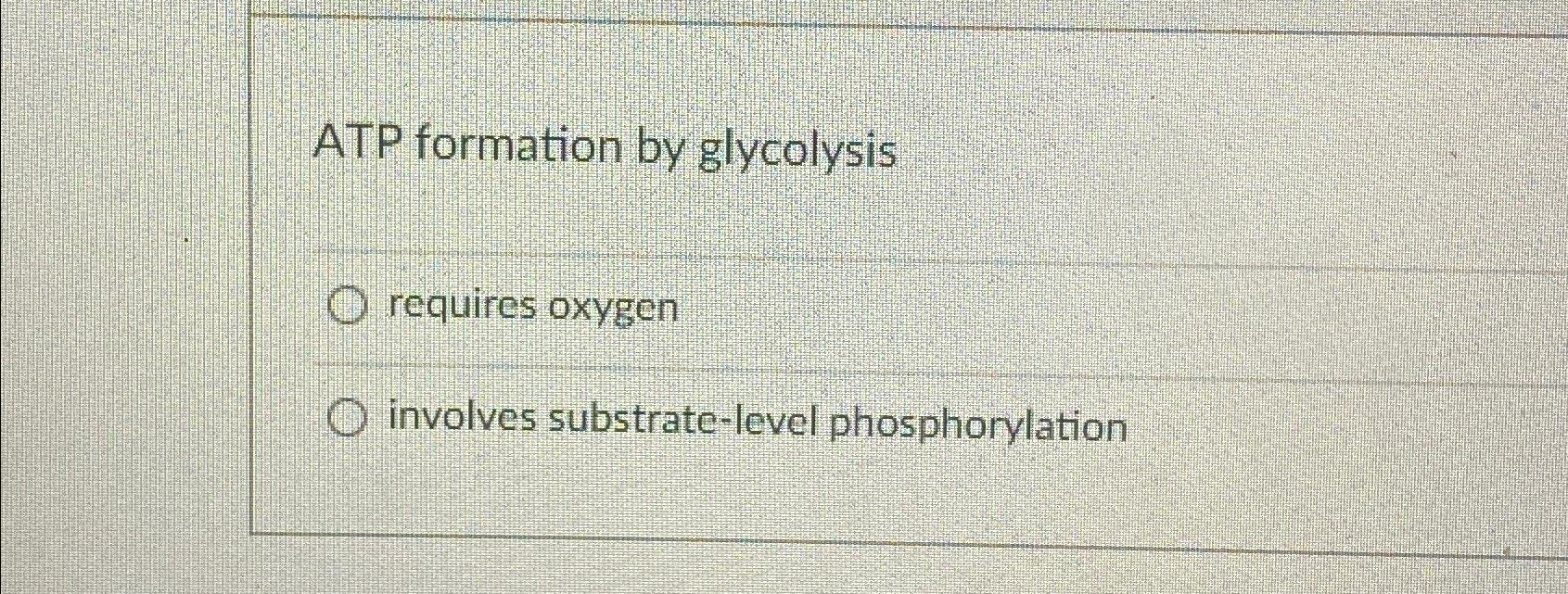 Solved ATP formation by glycolysisrequires oxygeninvolves | Chegg.com