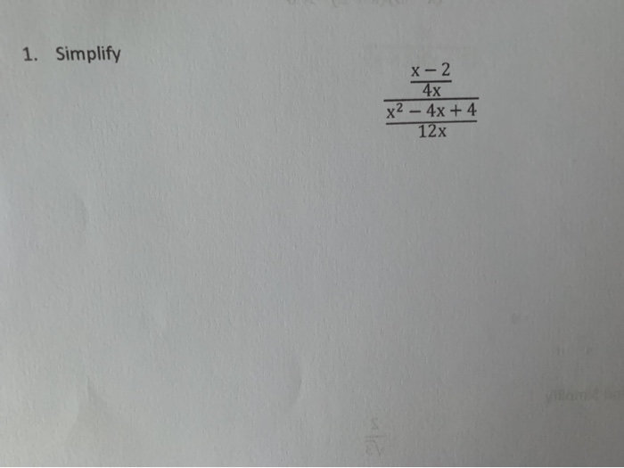 Solved 1. Simplify X-2 4x x2 - 4x + 4 12x | Chegg.com