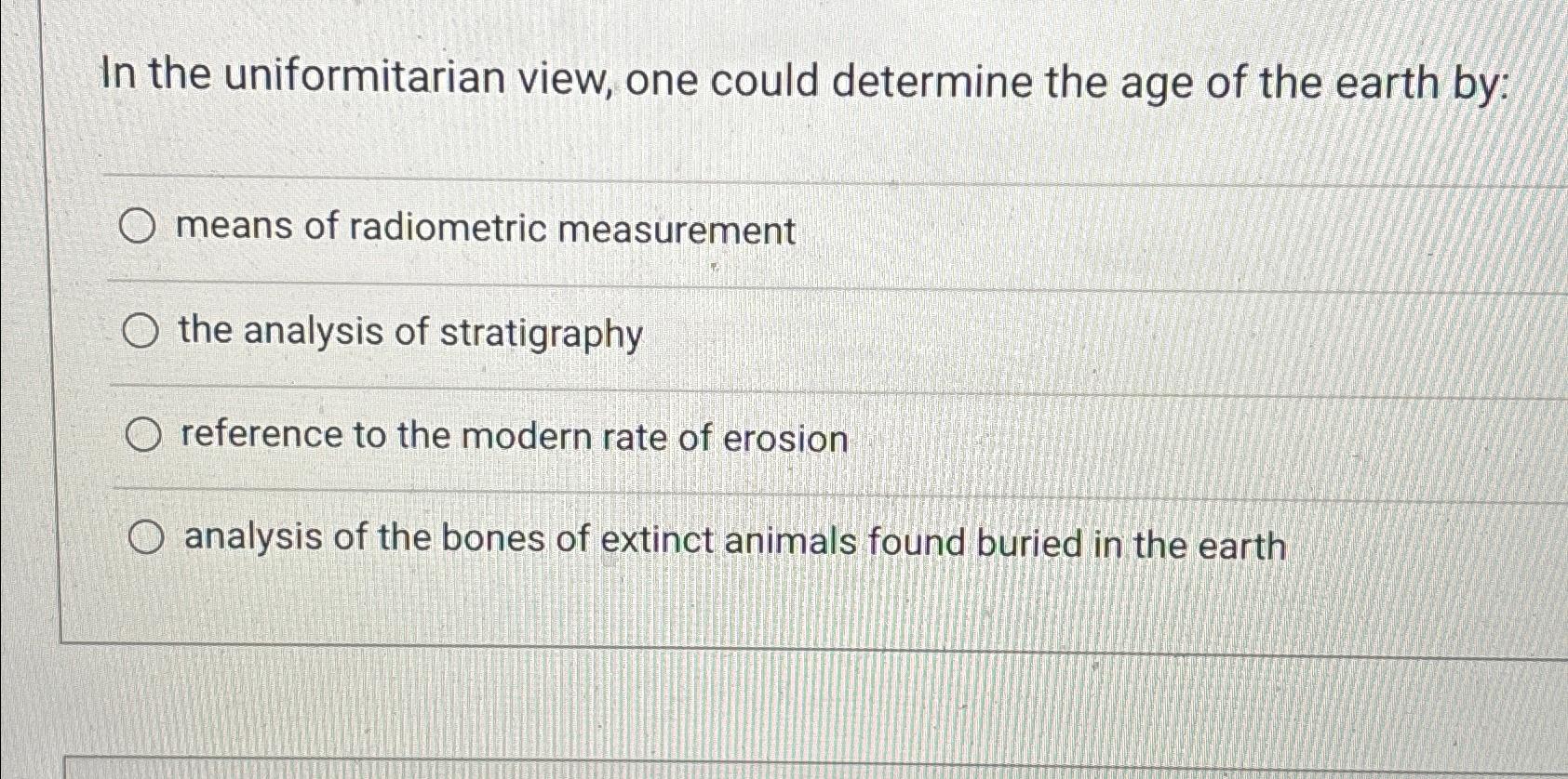 Solved In the uniformitarian view, one could determine the | Chegg.com