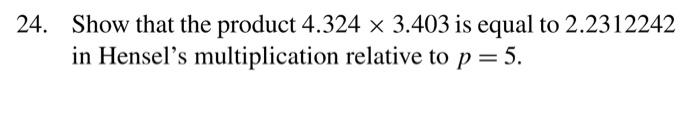 Solved 24. Show that the product 4.324 x 3.403 is equal to | Chegg.com