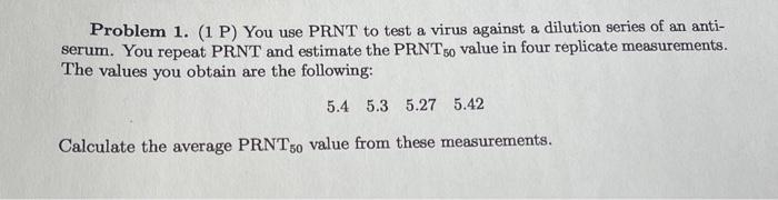 Solved Problem 1. (1 P) You use PRNT to test a virus against | Chegg.com