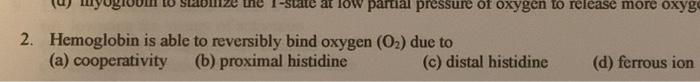 Solved 2. Hemoglobin is able to reversibly bind oxygen (O2) | Chegg.com