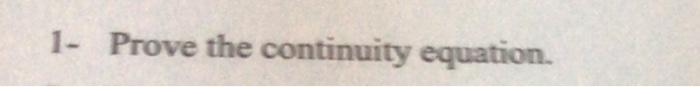 Solved 1- Prove the continuity equation. | Chegg.com