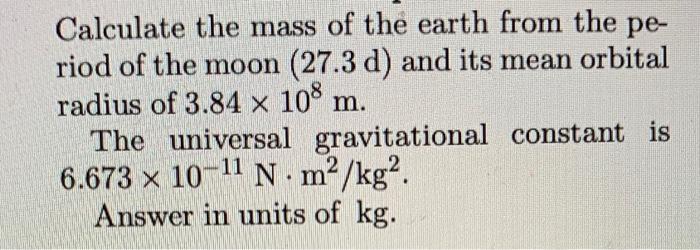Solved Calculate the mass of the earth from the period of | Chegg.com