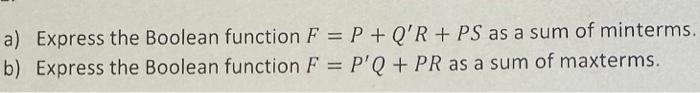Solved a) Express the Boolean function F = P + Q'R + PS as a | Chegg.com