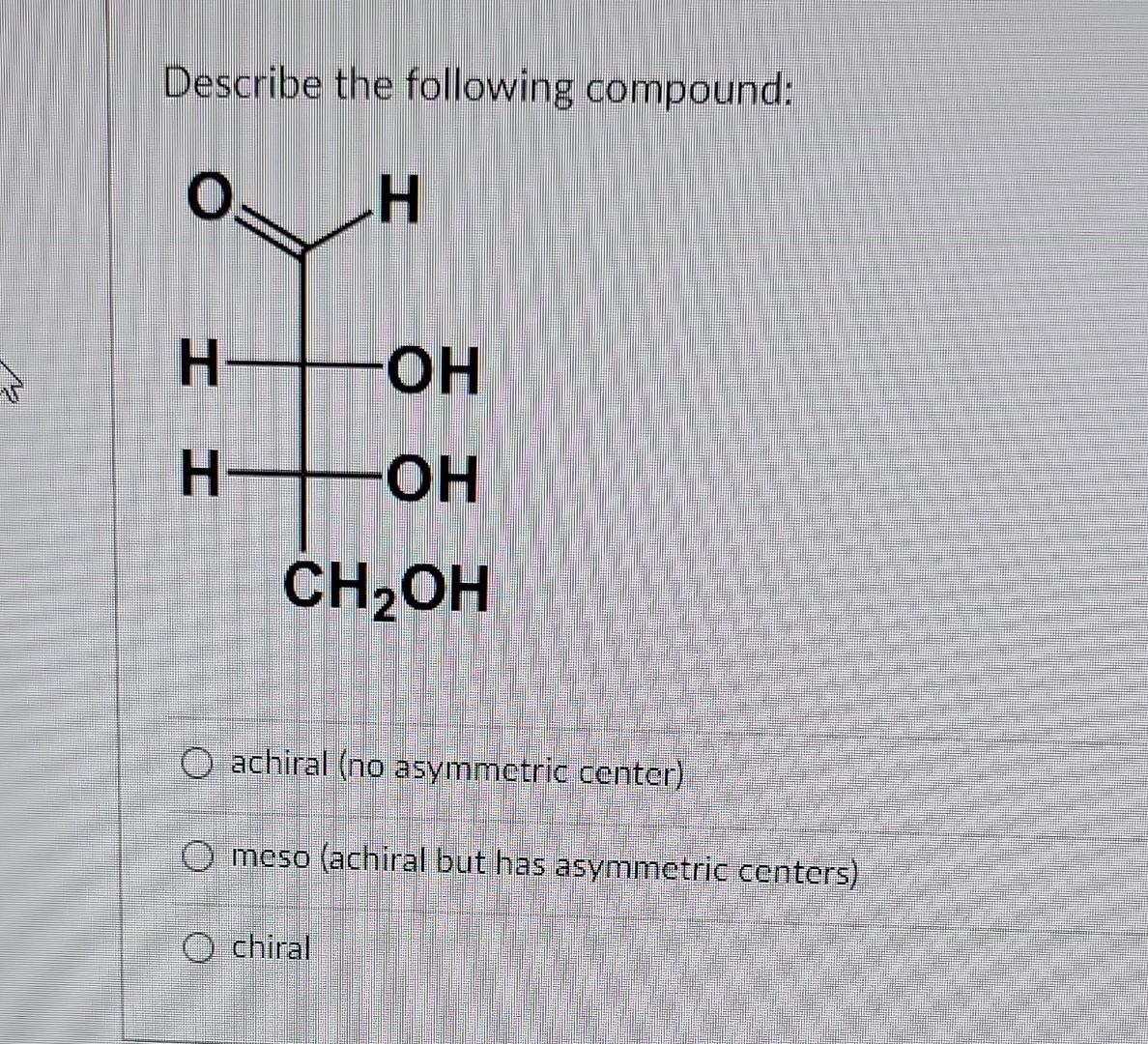 Solved Describe the following compound: achiral (no | Chegg.com