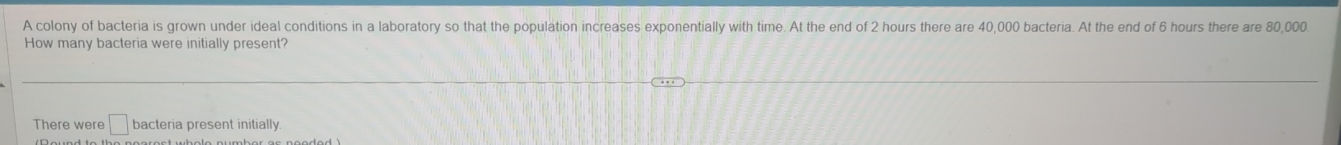 Solved How many bacteria were initially present?There were | Chegg.com