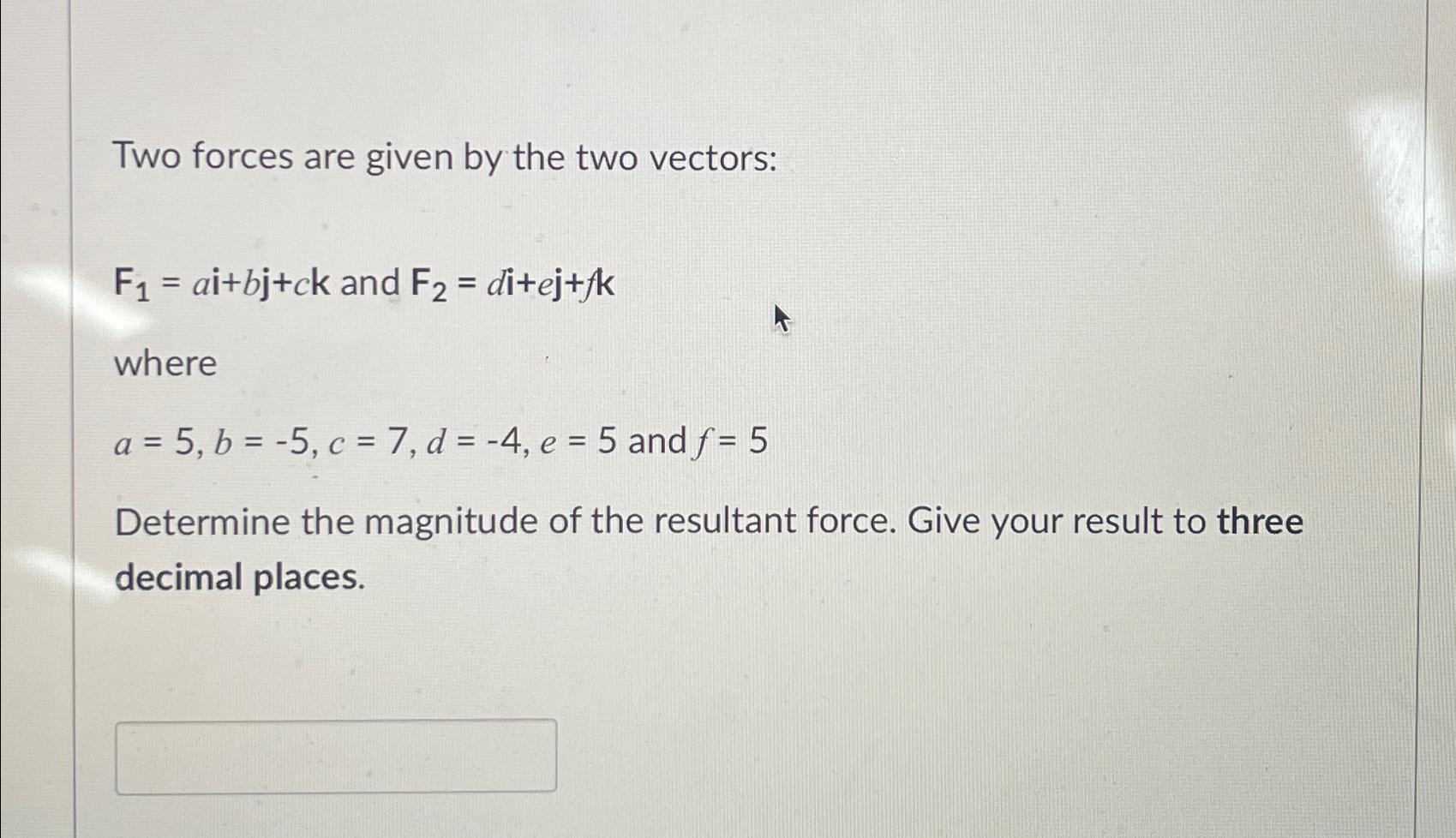Two forces are given by the two vectors:F1=ai+bj+ck | Chegg.com