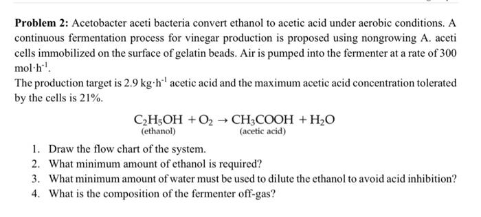Solved Problem 2: Acetobacter aceti bacteria convert ethanol | Chegg.com