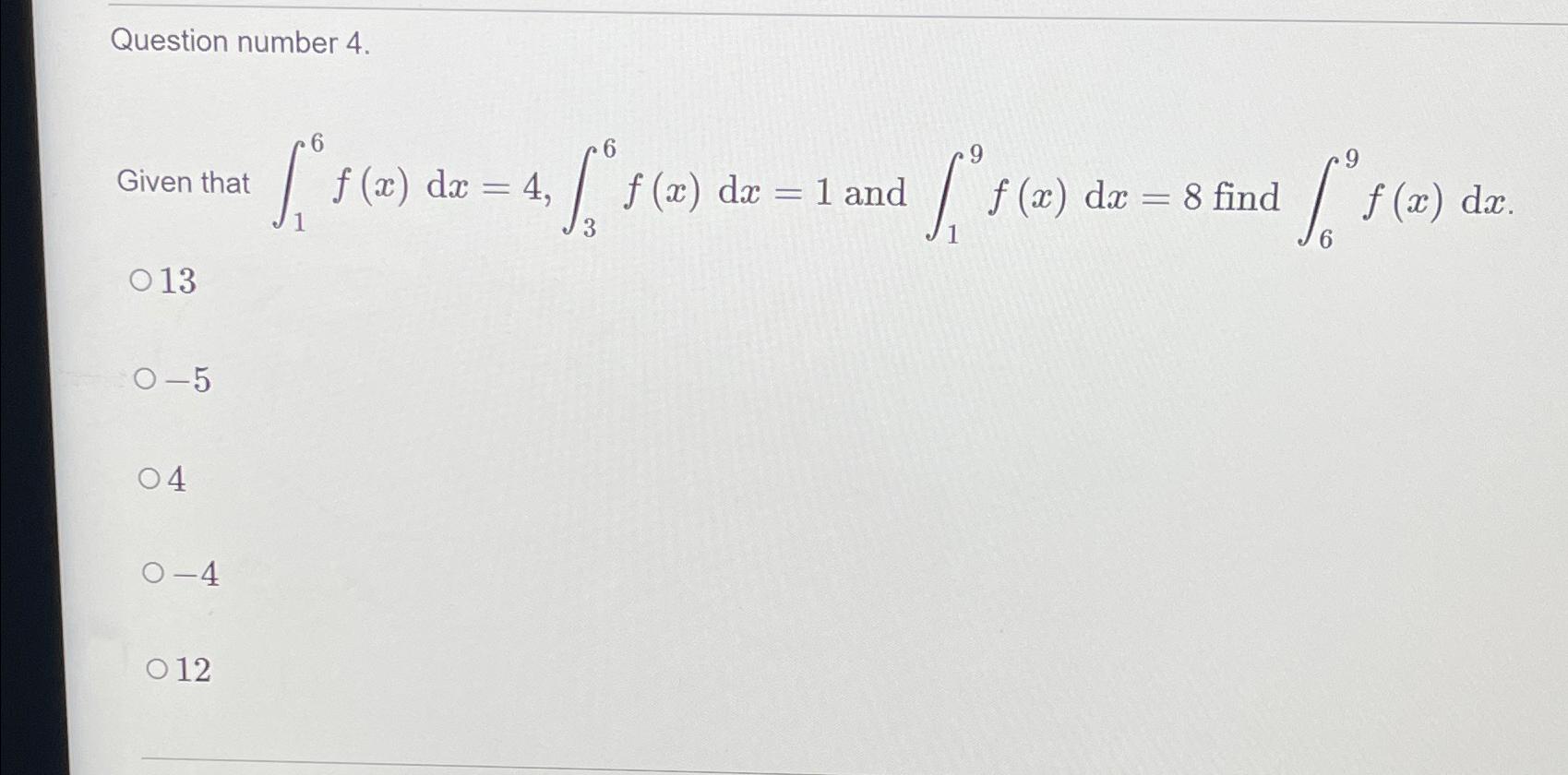 Solved Question number 4.Given that ∫16f(x)dx=4,∫36f(x)dx=1 | Chegg.com