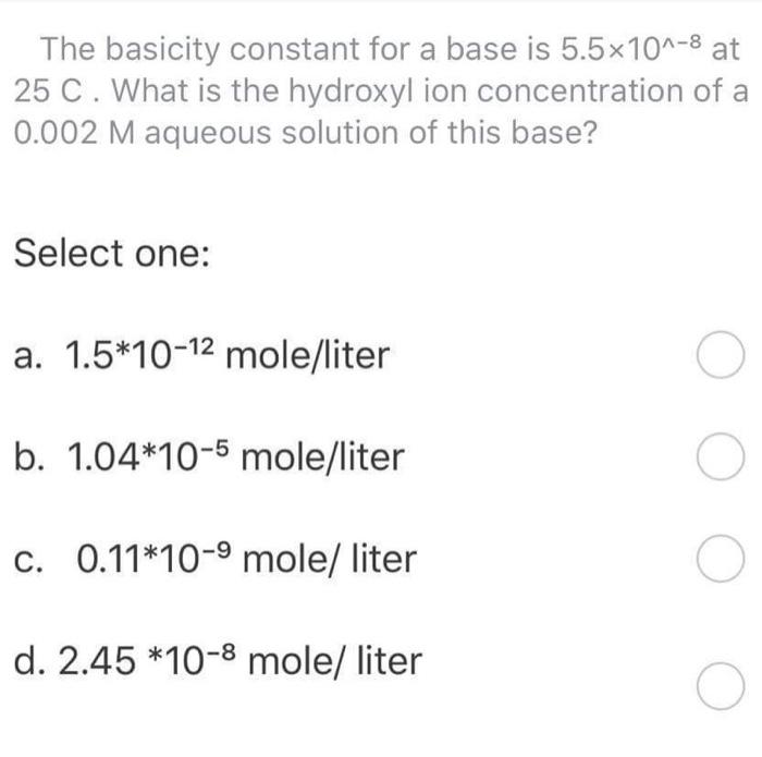 Solved The basicity constant for a base is 5.5x10^-8 at 25 | Chegg.com