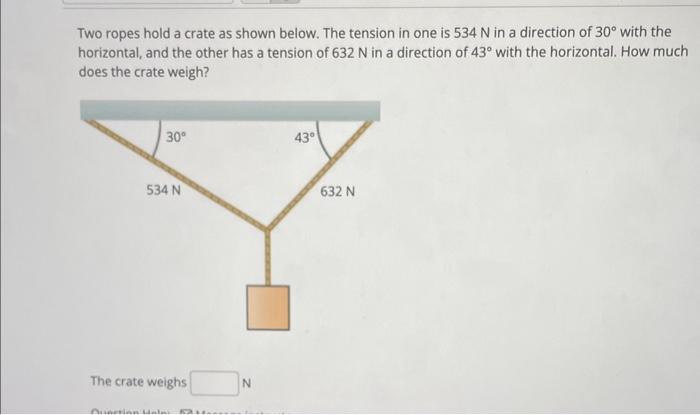 Solved Two ropes hold a crate as shown below. The tension in | Chegg.com