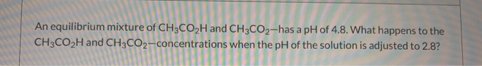 Solved An equilibrium mixture of CH3CO2H and CH3CO2-has a pH | Chegg.com