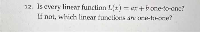 Solved 12. Is every linear function L(x)=ax+b one-to-one? If | Chegg.com