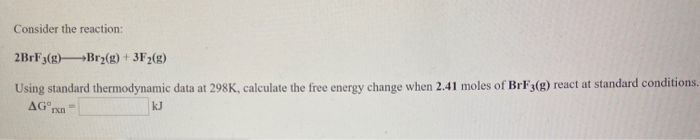 Solved Consider the reaction: 2BrF3(8) Brz(g) + 3F2(g) Using | Chegg.com