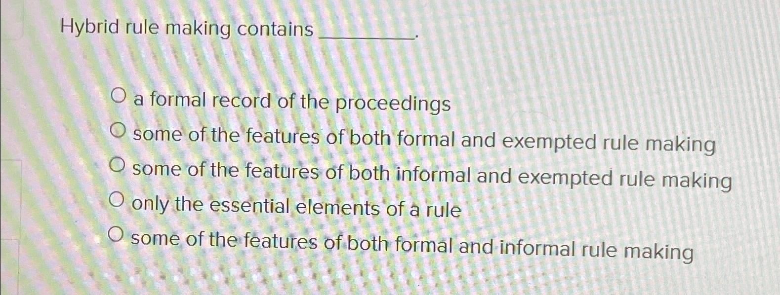 Solved Hybrid rule making containsa formal record of the | Chegg.com