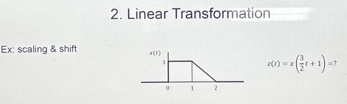 Solved 2. Linear Transformation Ex: scaling \& shift | Chegg.com