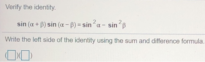 Solved Verify the identity sin (a + b) sin (a - b) = sin?a – | Chegg.com