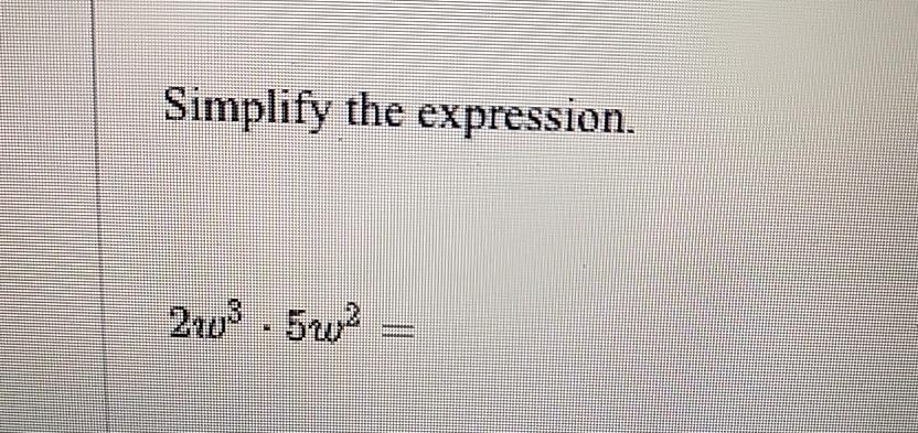 Solved Simplify the expression.2w3*5w2= | Chegg.com